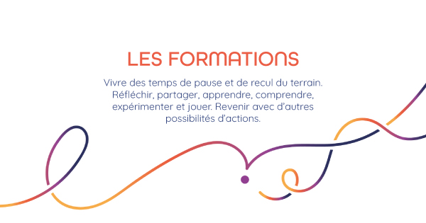 Des formations pour se poser, apprendre, expérimenter, se projeter...